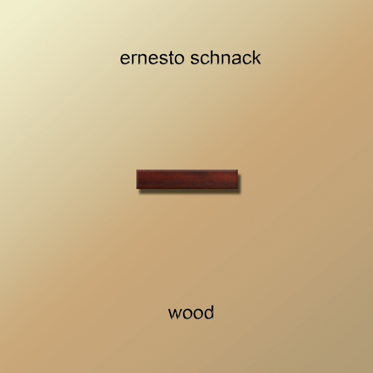 Wood : Ernesto Schnack